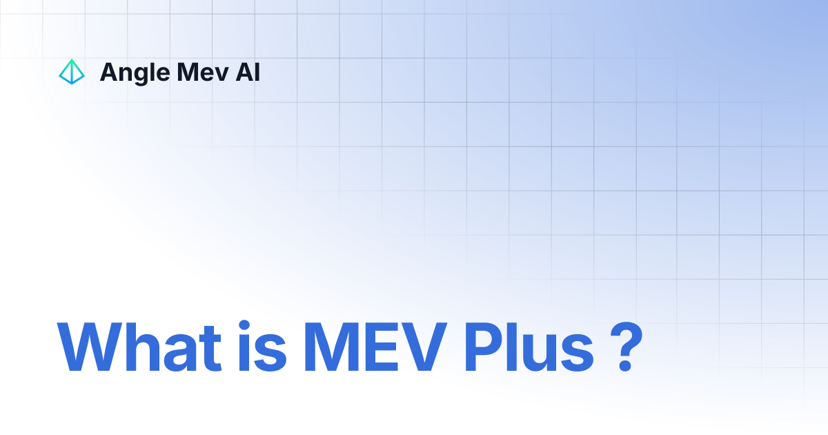 What is MEV Plus ? | Angle Mev AI