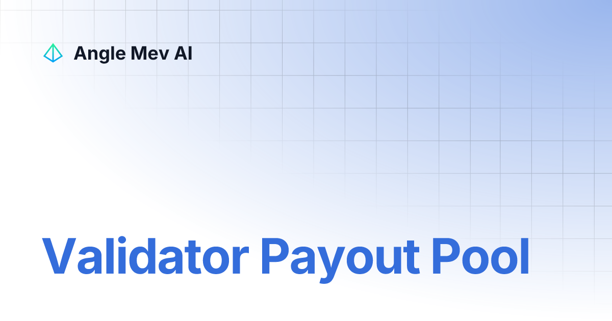 Validator Payout Pool | Angle Mev AI